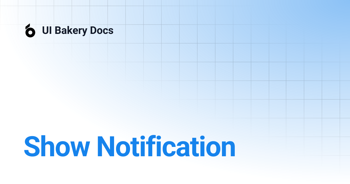 Show Notification | UI Bakery Docs