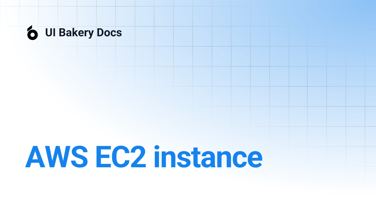 AWS EC2 instance | UI Bakery Docs