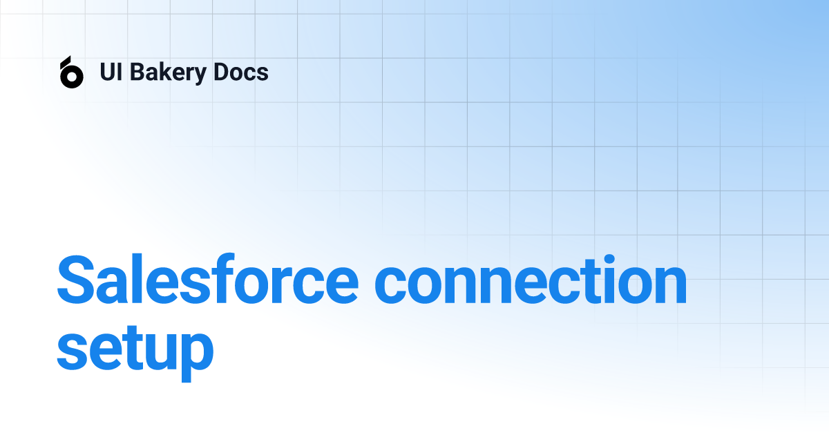 Salesforce connection setup | UI Bakery Docs
