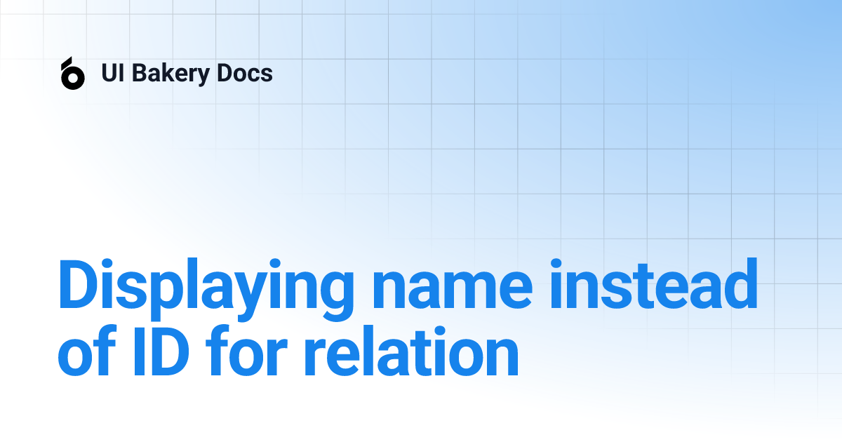 Displaying name instead of ID for relation | UI Bakery Docs
