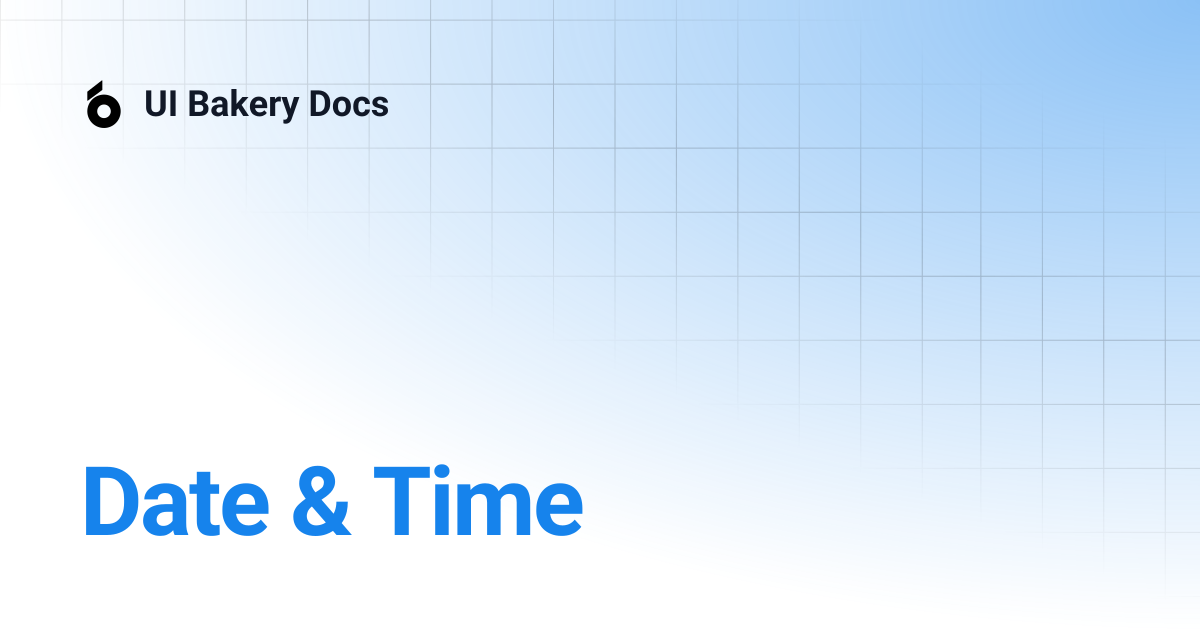 Date & Time | UI Bakery Docs