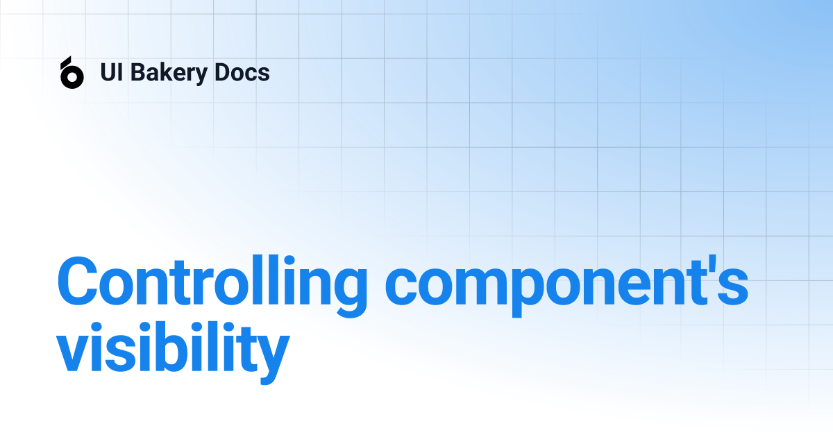 Controlling component's visibility | UI Bakery Docs