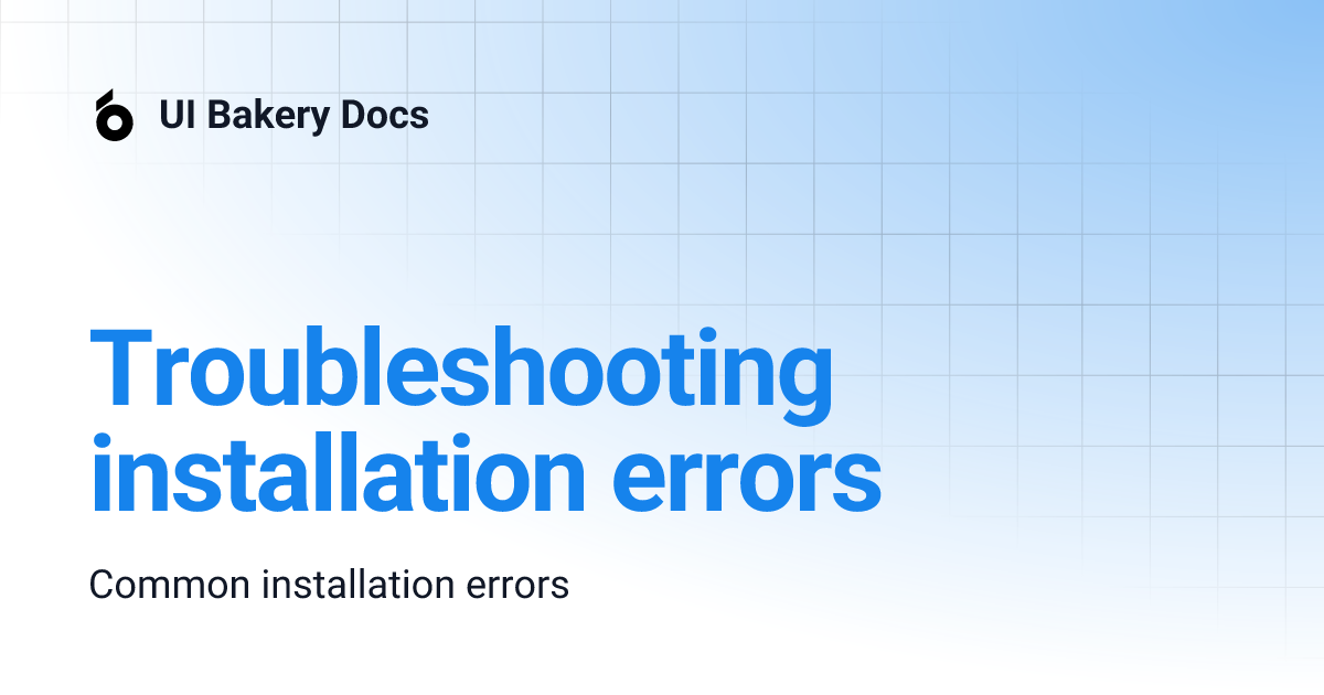 Troubleshooting installation errors | UI Bakery Docs