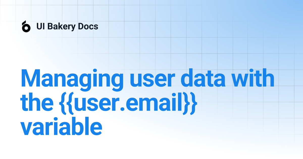Managing user data with the {{user.email}} variable | UI Bakery Docs