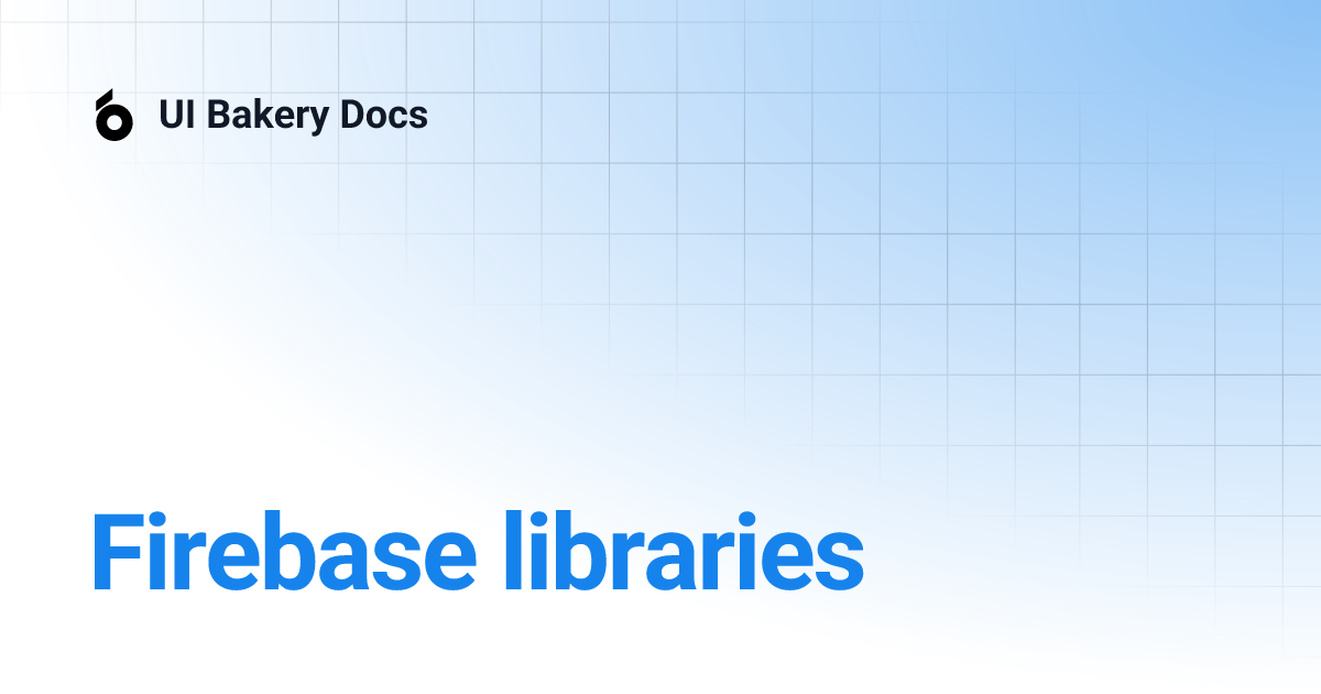Firebase libraries | UI Bakery Docs