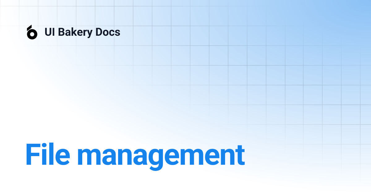 File management | UI Bakery Docs