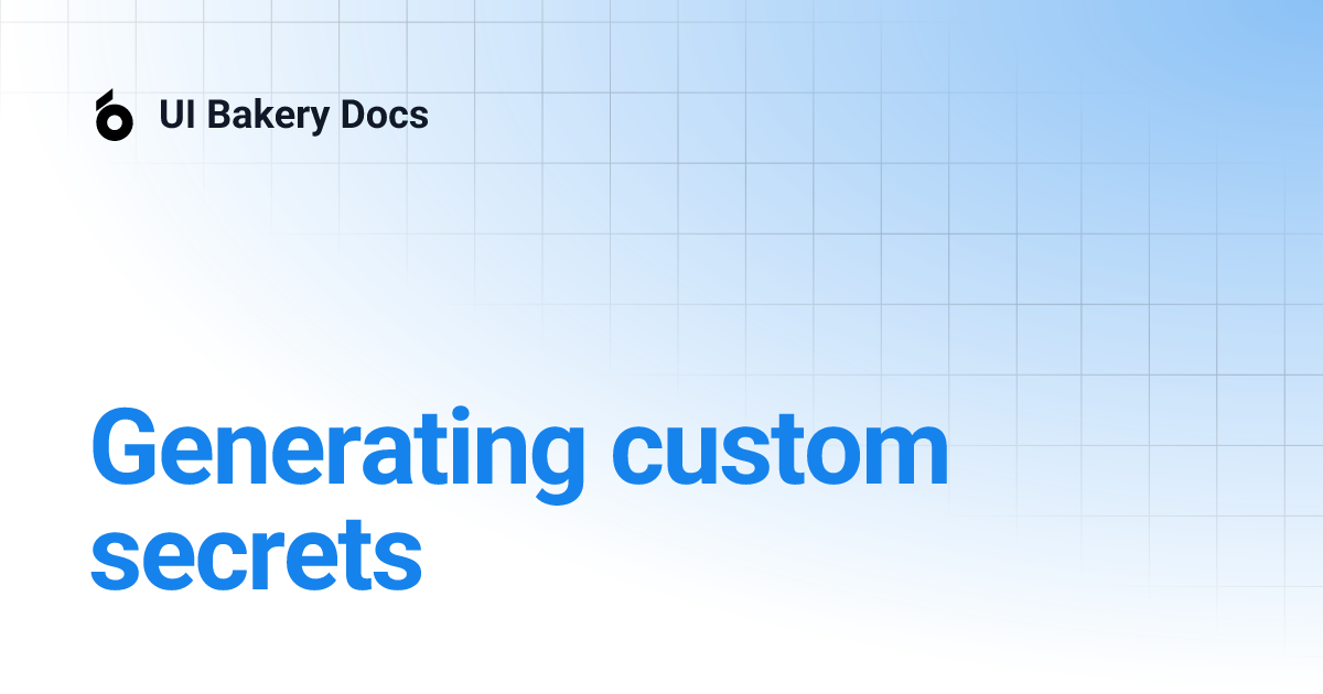 Generating custom secrets | UI Bakery Docs