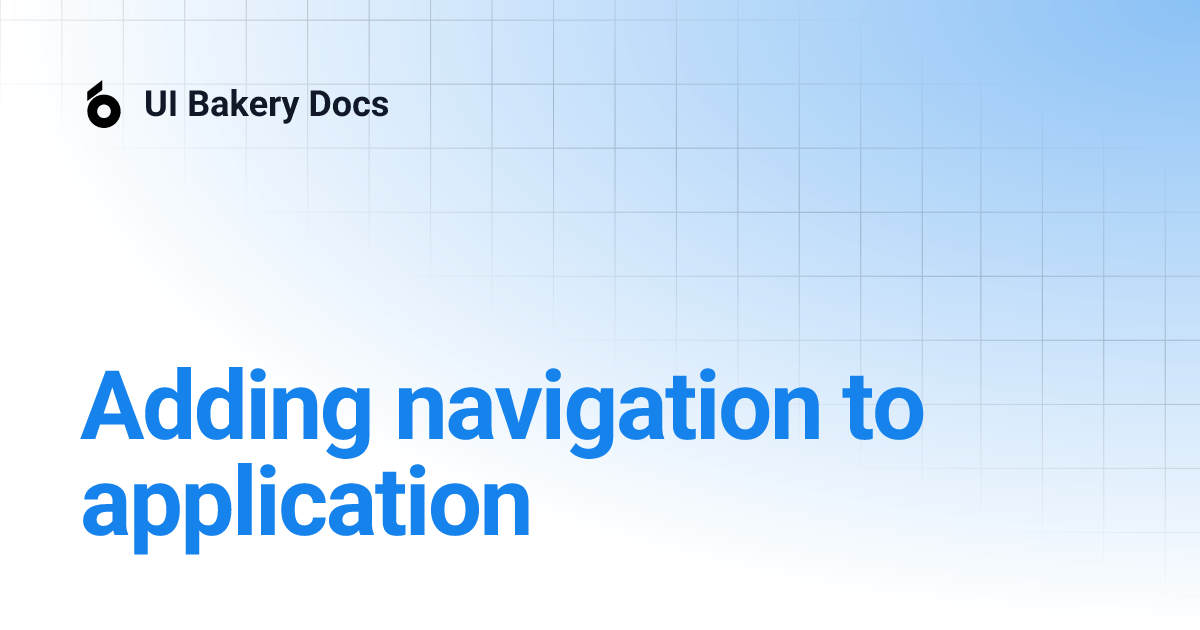 Adding navigation to application | UI Bakery Docs