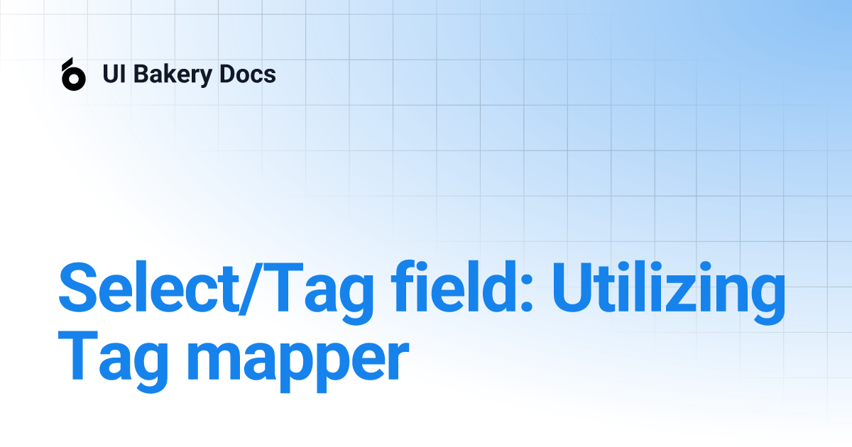 Select/Tag field: Utilizing Tag mapper | UI Bakery Docs