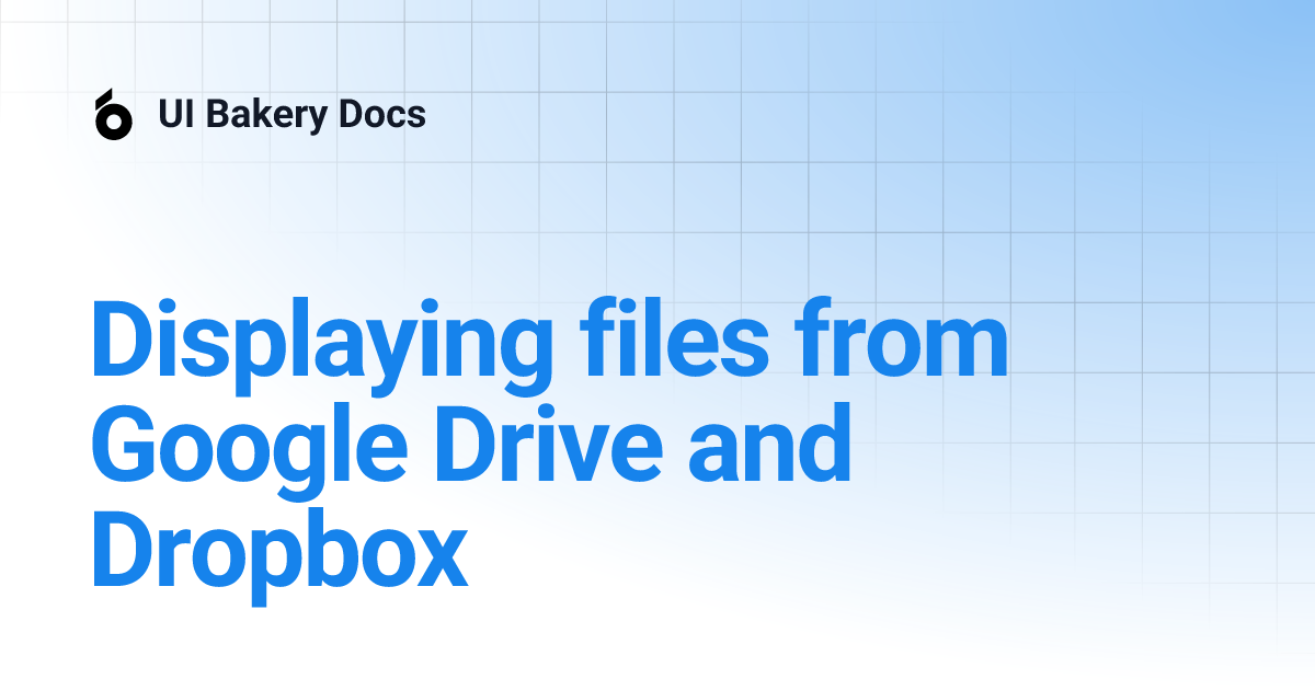 Displaying files from Google Drive and Dropbox | UI Bakery Docs