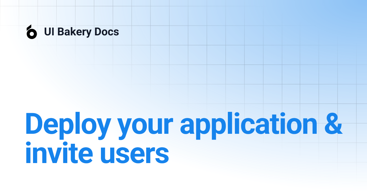 Deploy your application & invite users | UI Bakery Docs