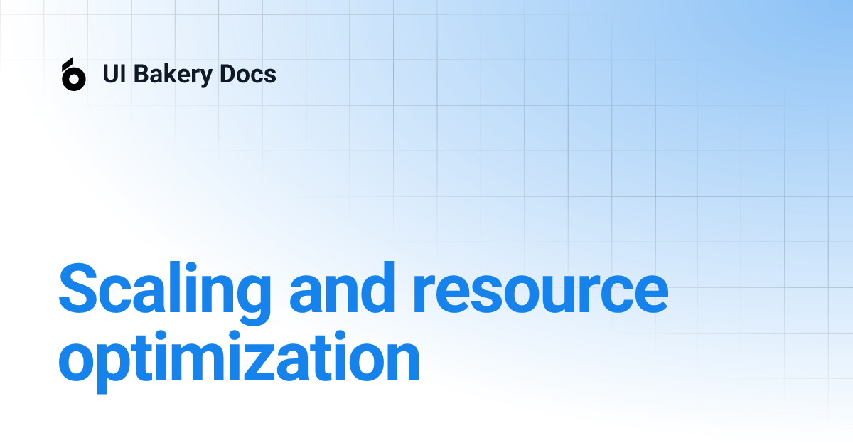 Scaling and resource optimization | UI Bakery Docs