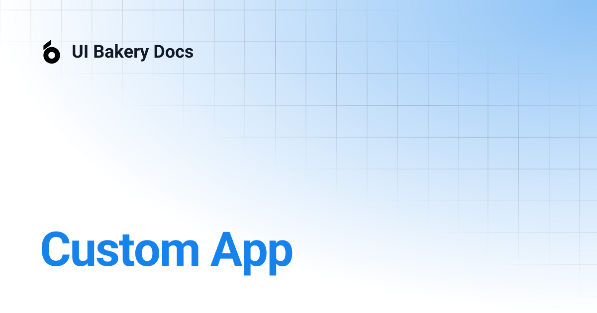 Custom App | UI Bakery Docs