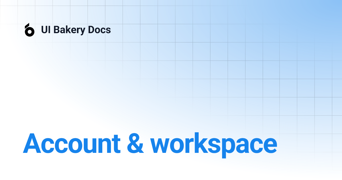 Account & workspace | UI Bakery Docs