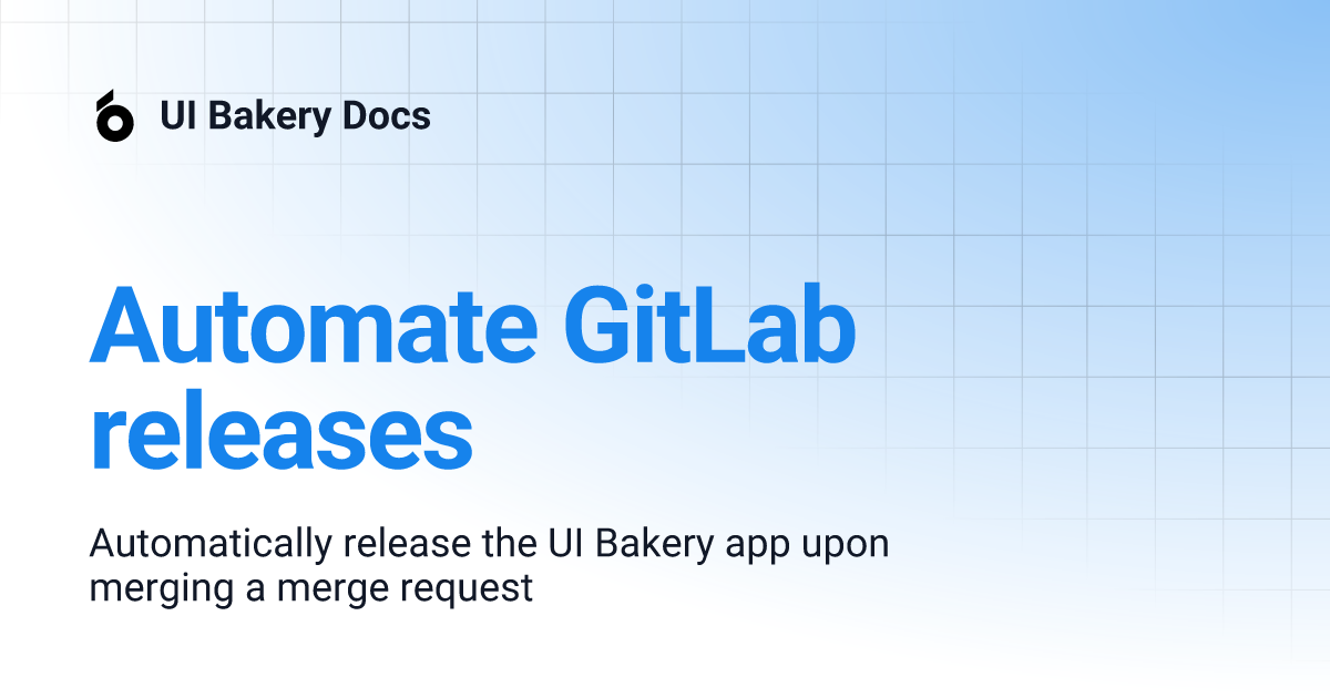 Automate Gitlab Releases Ui Bakery Docs