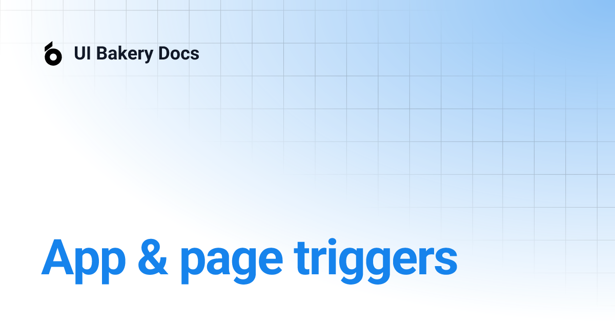 App & page triggers | UI Bakery Docs