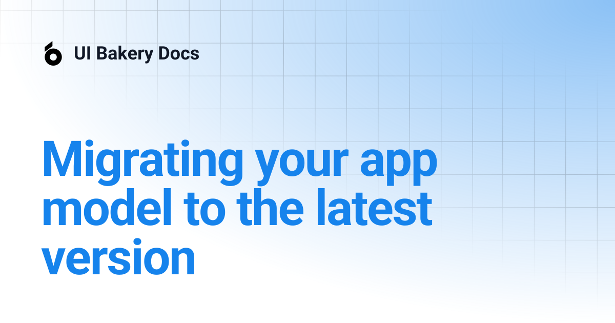 Migrating your app model to the latest version | UI Bakery Docs