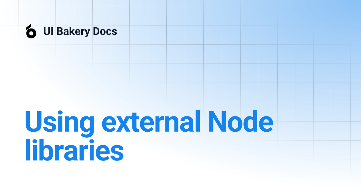 Using external Node libraries | UI Bakery Docs