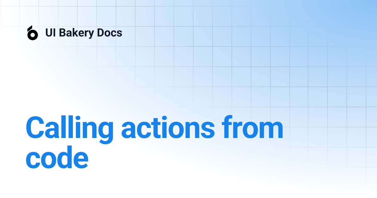 Calling actions from code | UI Bakery Docs