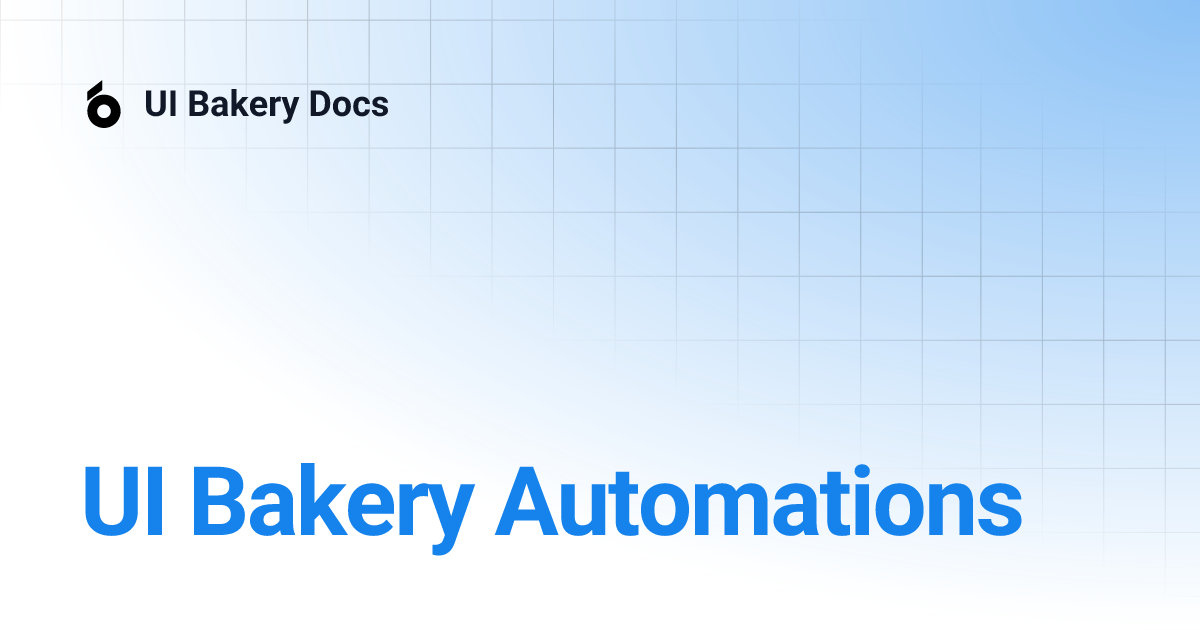 UI Bakery Automations | UI Bakery Docs