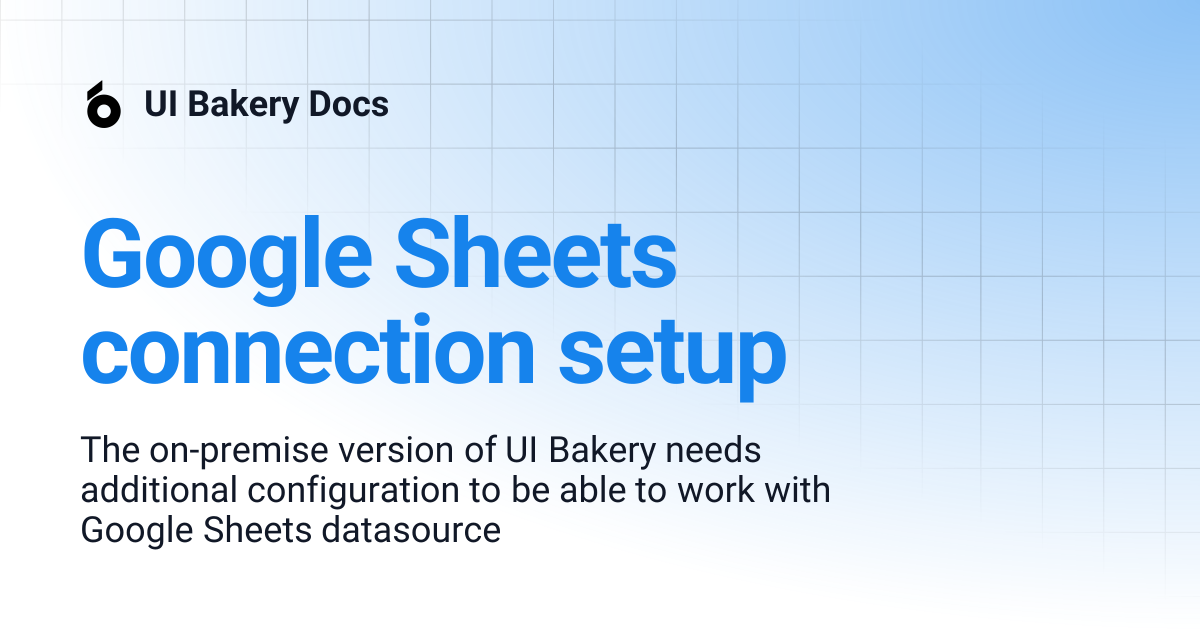 Google Sheets connection setup | UI Bakery Docs