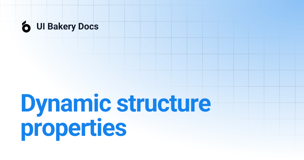 Dynamic structure properties | UI Bakery Docs