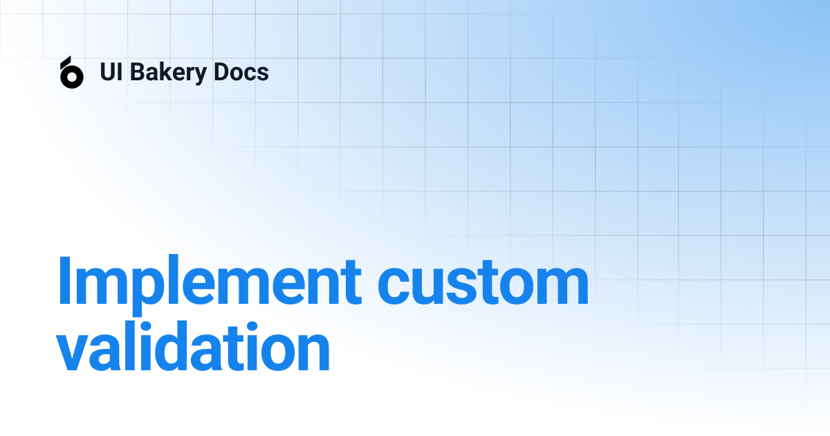 Implement custom validation | UI Bakery Docs