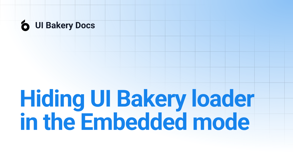 Hiding UI Bakery loader in the Embedded mode | UI Bakery Docs