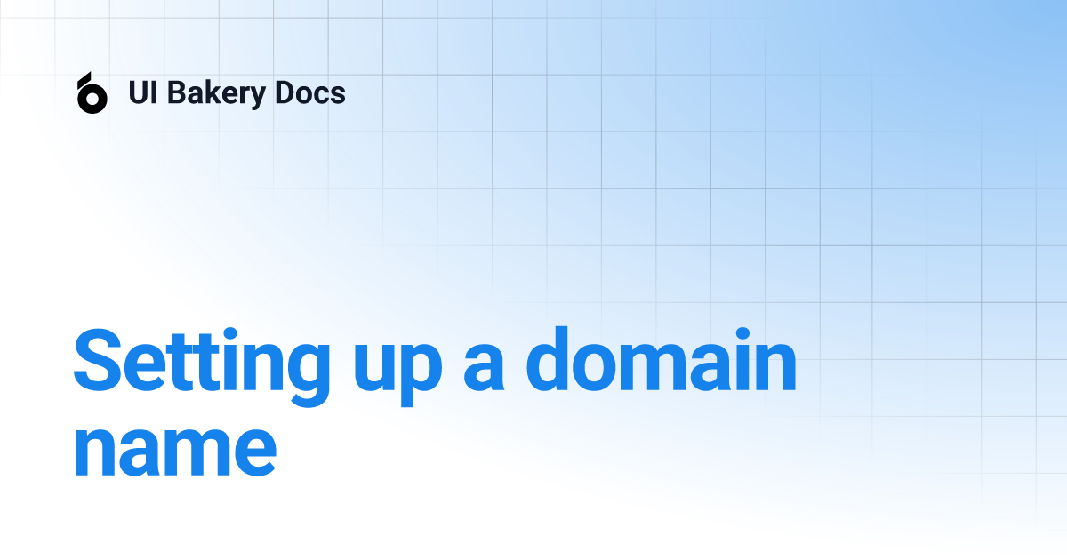 Setting up a domain name | UI Bakery Docs