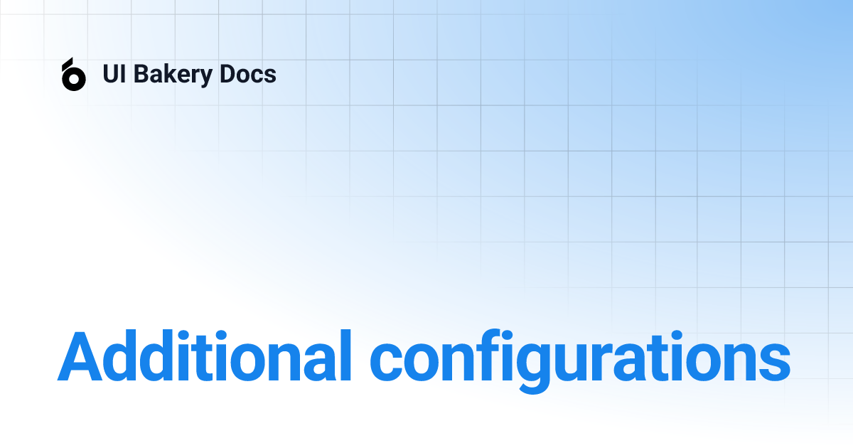 Additional configurations | UI Bakery Docs