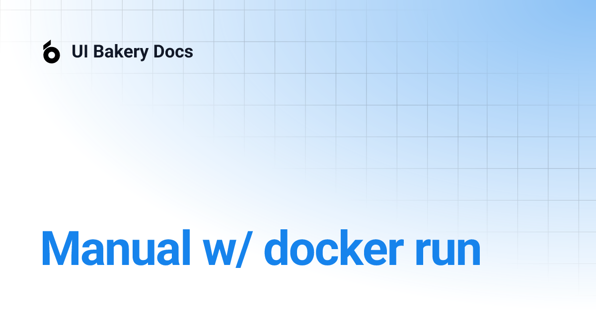 Manual w/ docker run | UI Bakery Docs