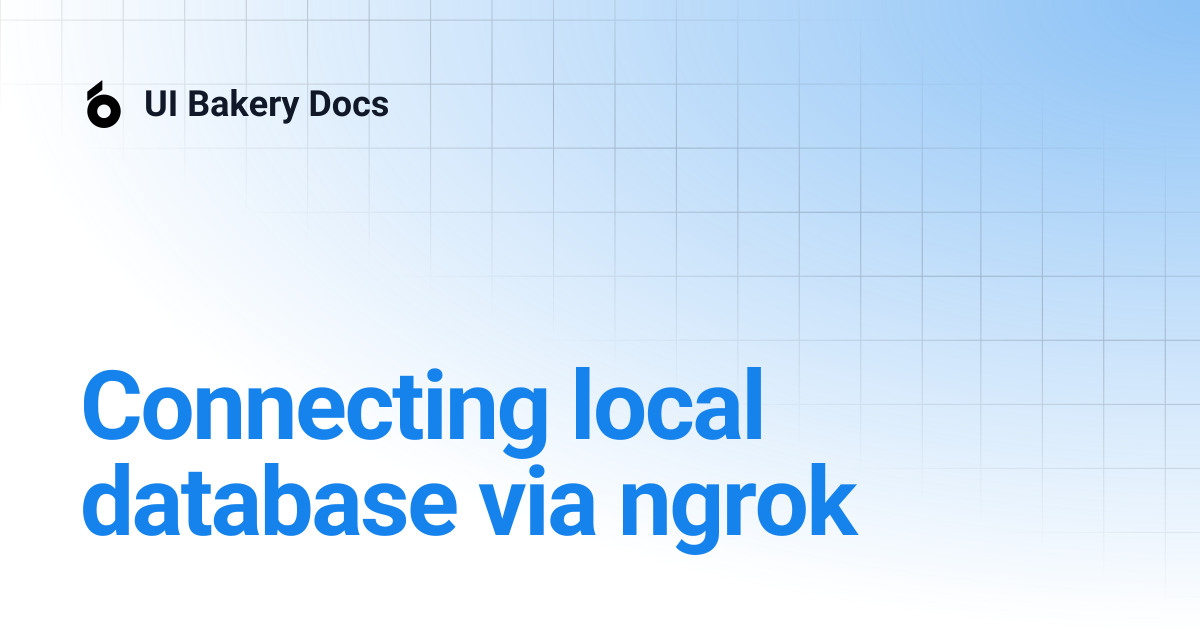 Connecting local database via ngrok | UI Bakery Docs