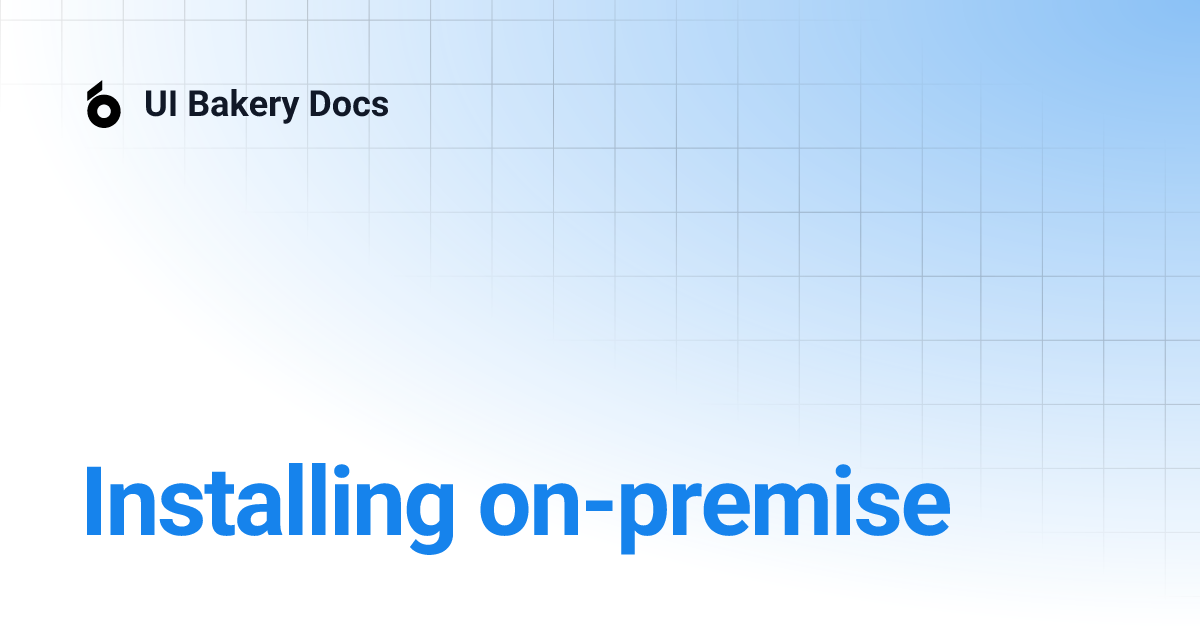 Installing on-premise | UI Bakery Docs