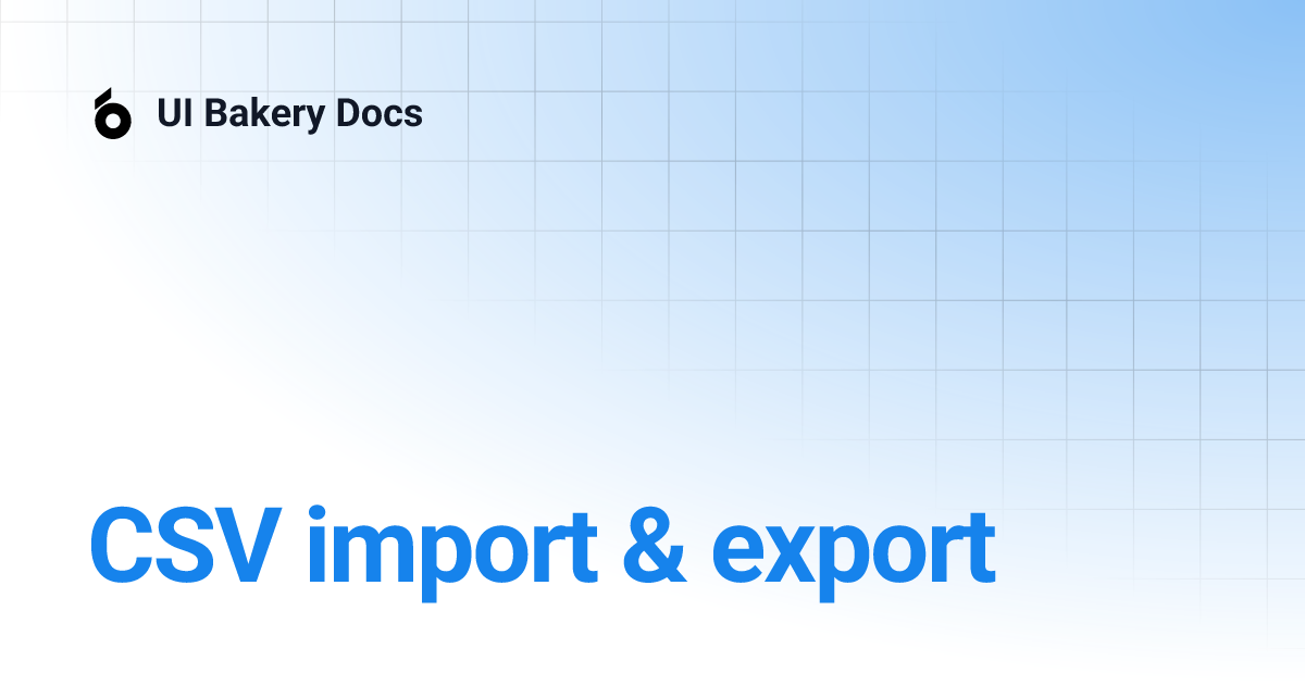 CSV import & export | UI Bakery Docs