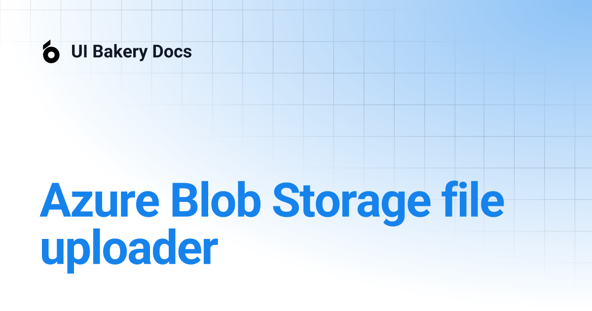 Azure Blob Storage file uploader | UI Bakery Docs